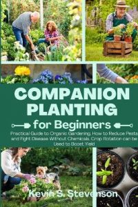 Companion Planting for Beginners: Practical Guide to Organic Gardening ...